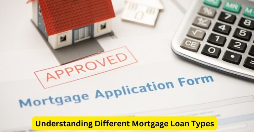 Understanding Different Mortgage Loan Types: A Comprehensive Guide ...